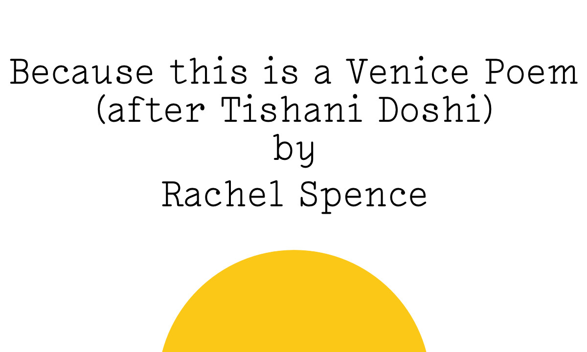 Because this is a Venice Poem (after Tishani Doshi) – The Friday Poem